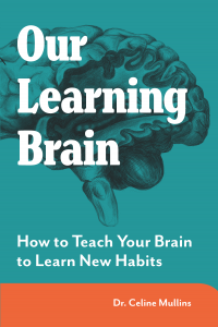 Our Learning Brain: How to Teach Your Brain to Learn New Habits ...